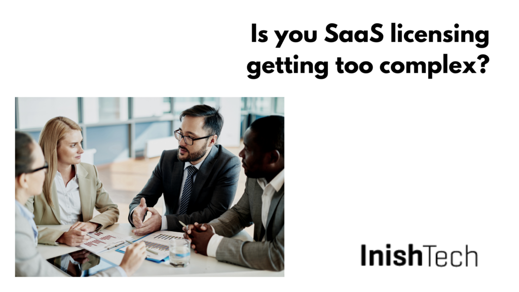 Is you SaaS licensing getting too complex - Inishtech Is you SaaS licensing getting too complex - Inishtech